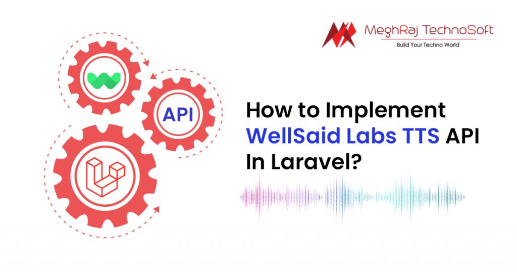 How to Implement WellSaid Labs TTS API In Laravel? | MeghRaj TechnoSoft - Web, App, E-commerce ...